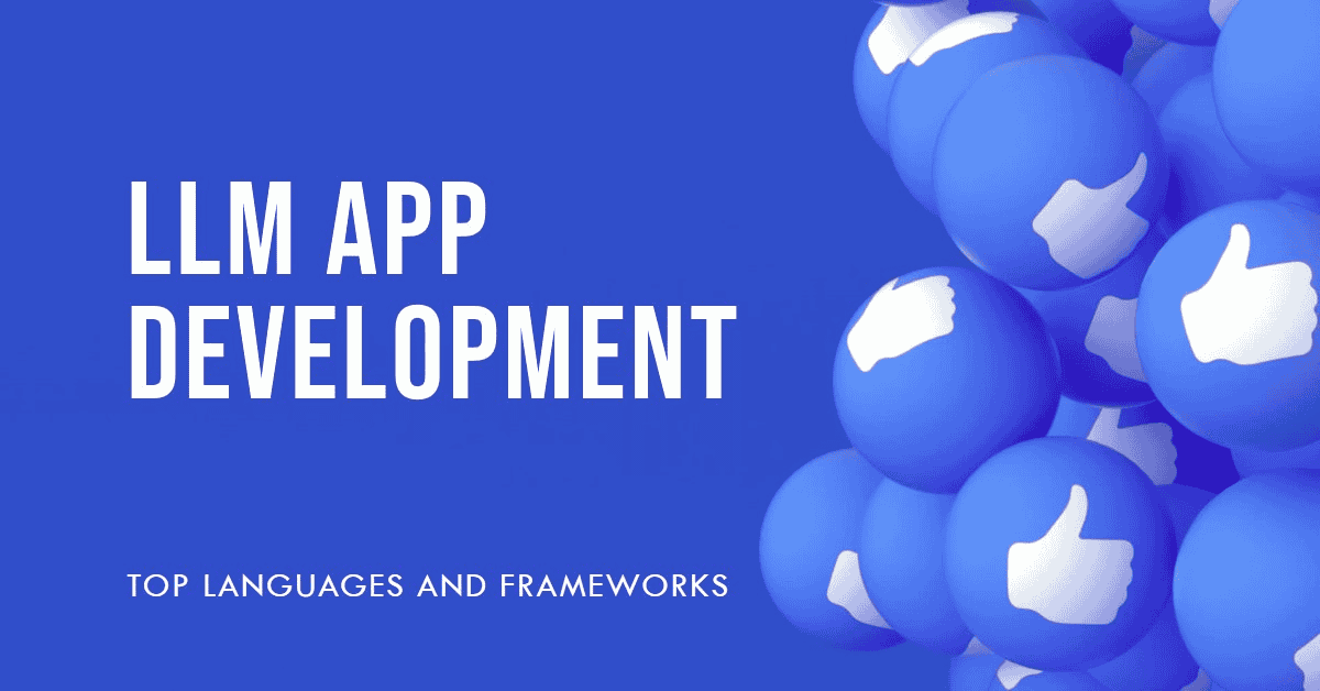 LLM App Development: Top Languages and Frameworks